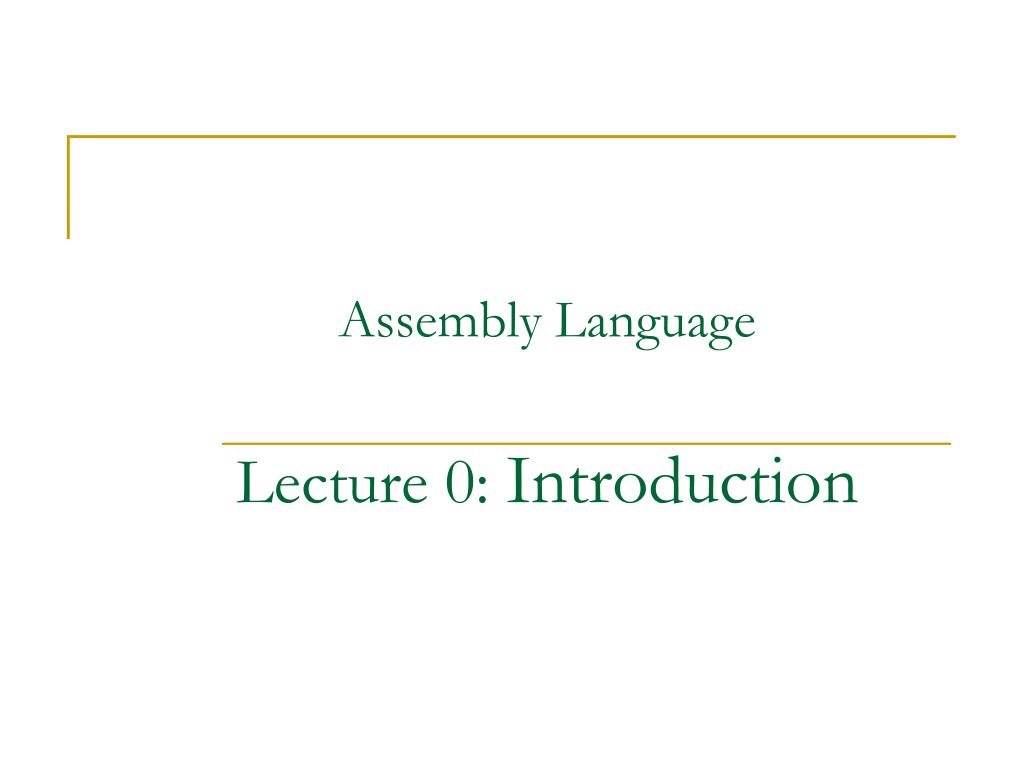 PPT - Assembly Language Lecture 0: Introduction PowerPoint Presentation ...
