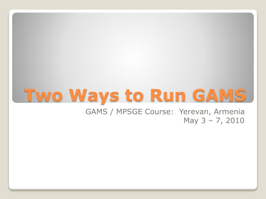 PPT - Two Ways to Run GAMS PowerPoint Presentation, free download - ID ...