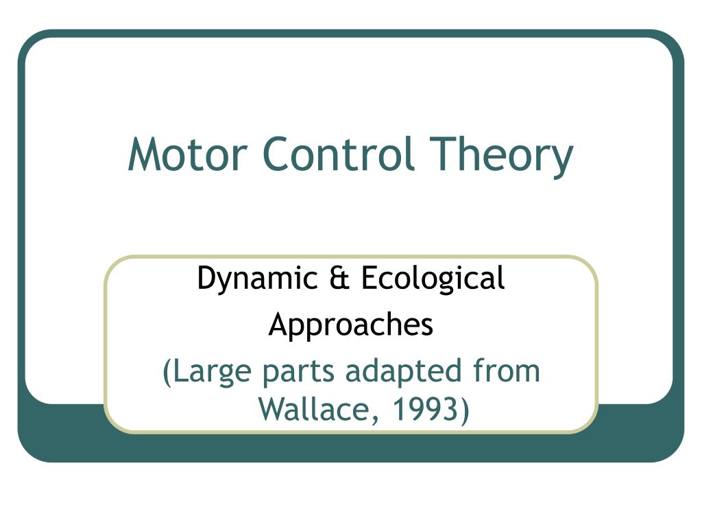 PPT - Dynamic Approaches in Motor Control Theory: A Heterarchical ...