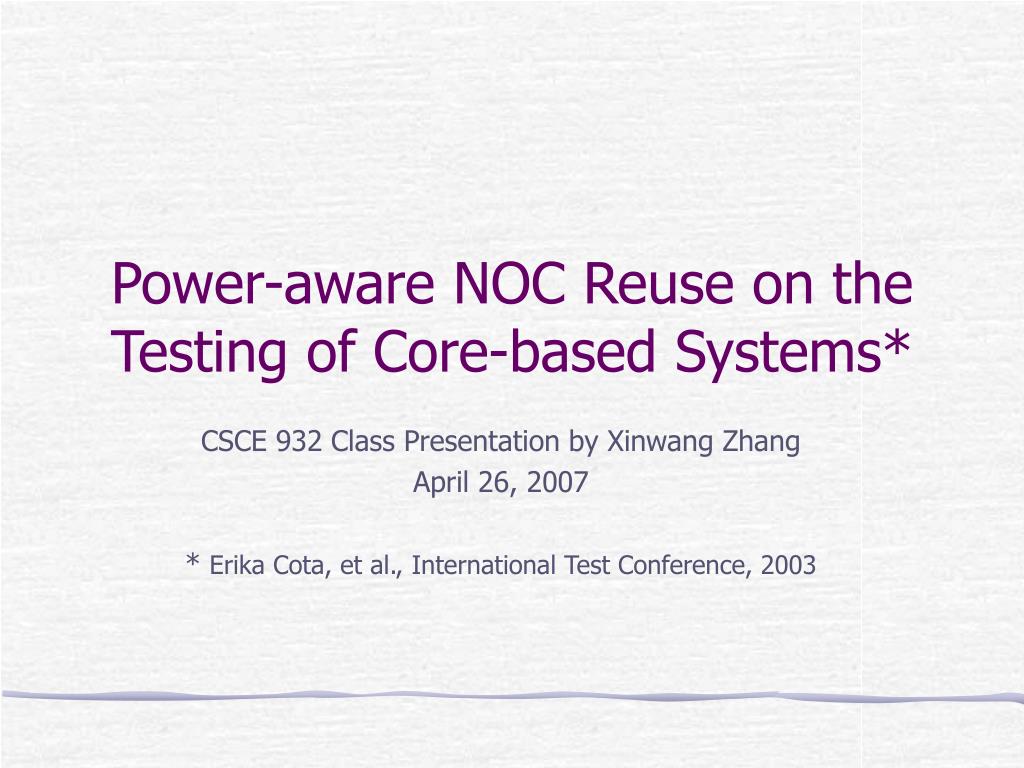 PPT - Power-aware NOC Reuse on the Testing of Core-based Systems ...