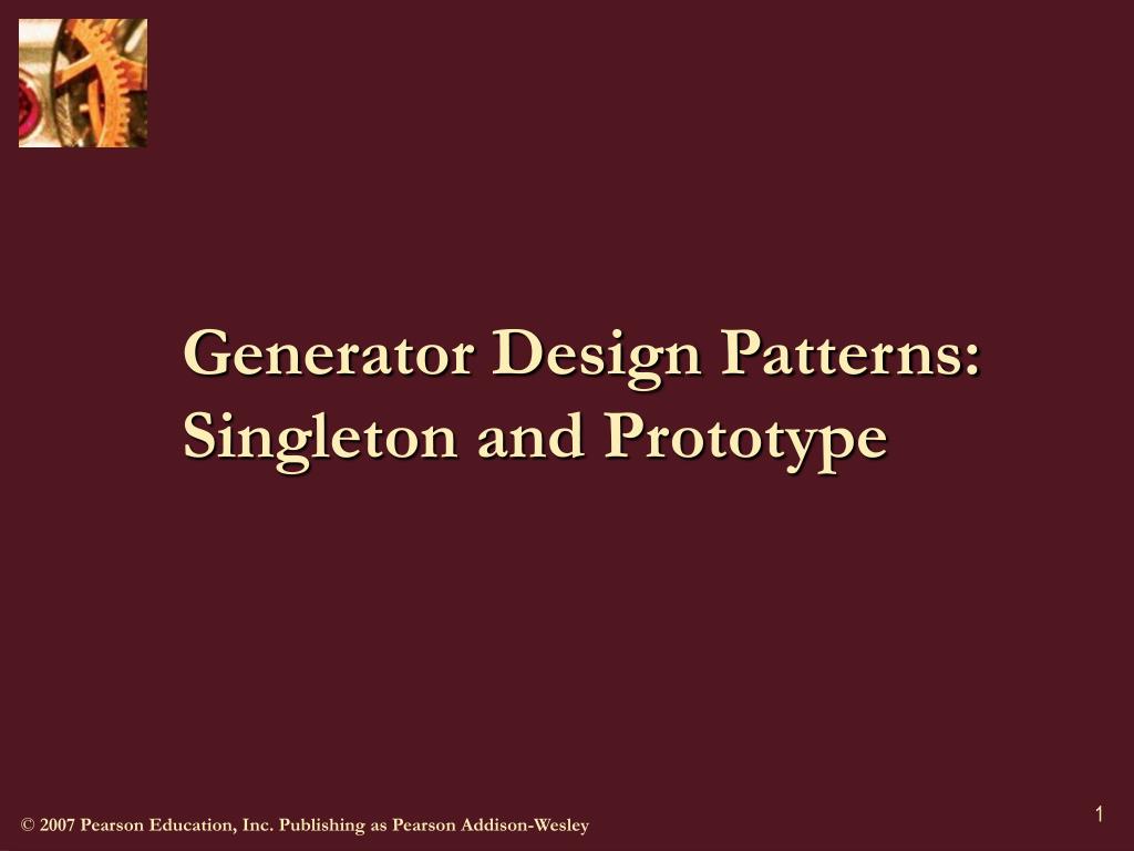 PPT - Generator Design Patterns: Singleton and Prototype PowerPoint ...