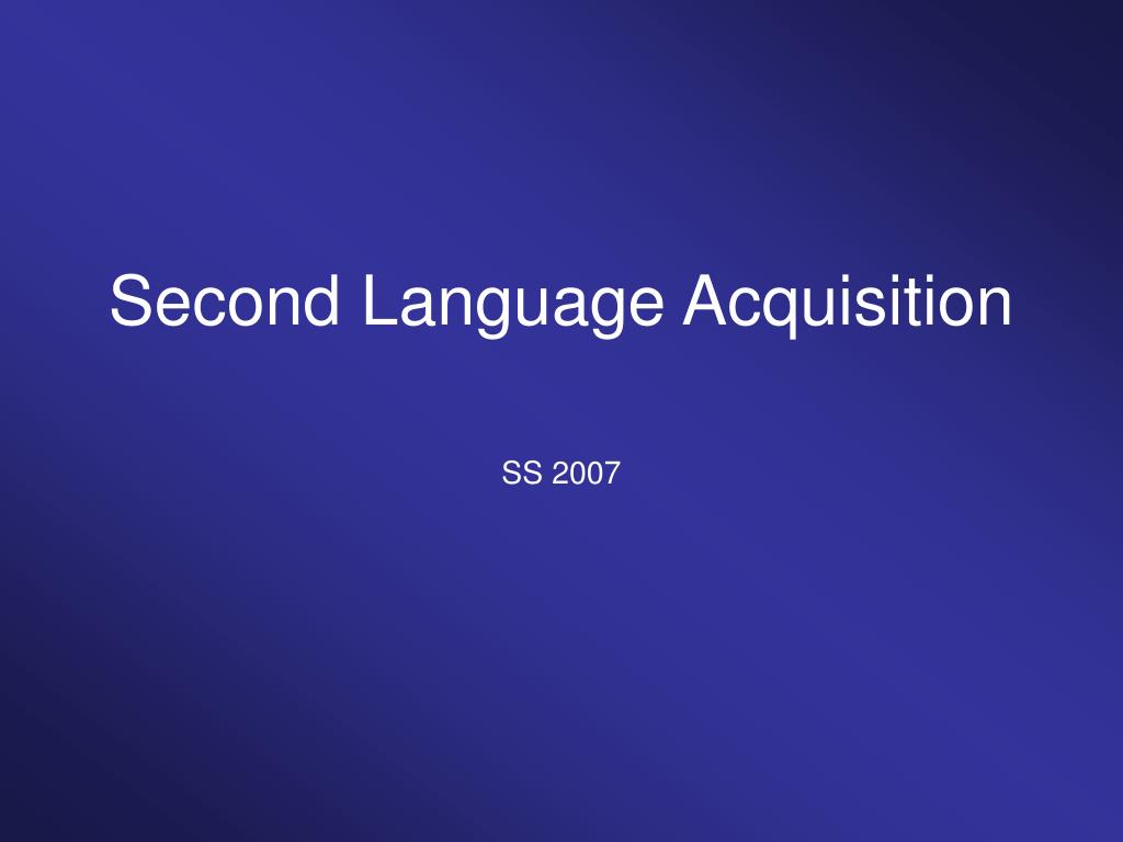 PPT - Second Language Acquisition PowerPoint Presentation, free ...