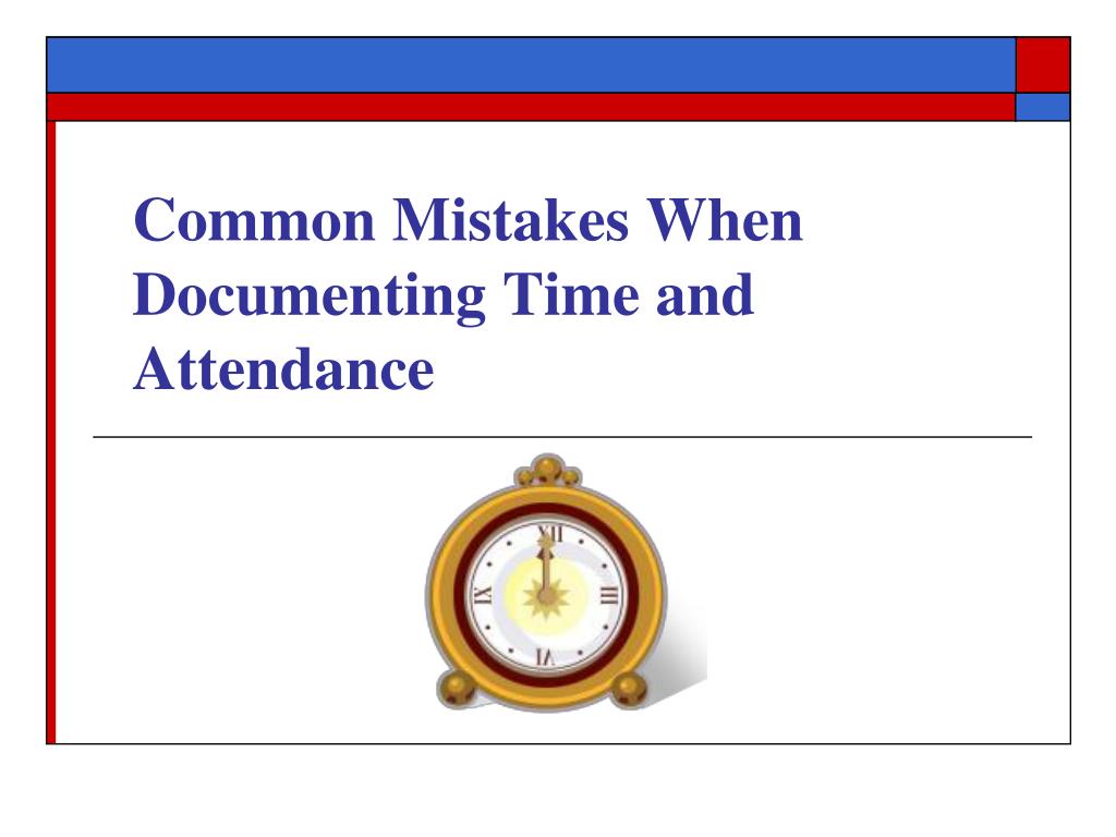PPT - Common Mistakes When Documenting Time and Attendance PowerPoint ...