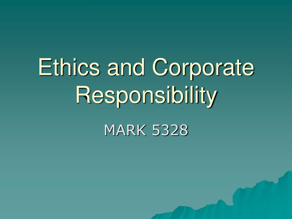 PPT - Ethics and Corporate Responsibility PowerPoint Presentation, free ...
