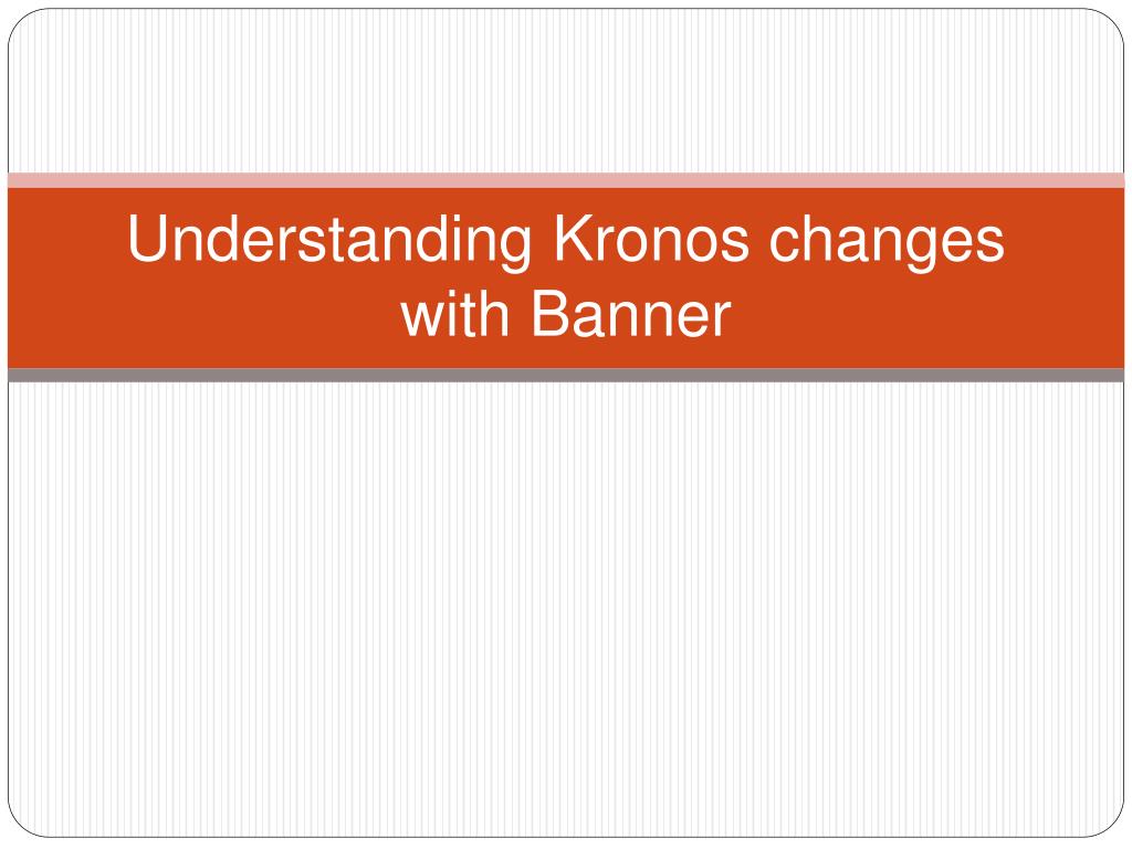 PPT - Understanding Kronos changes with Banner PowerPoint Presentation ...