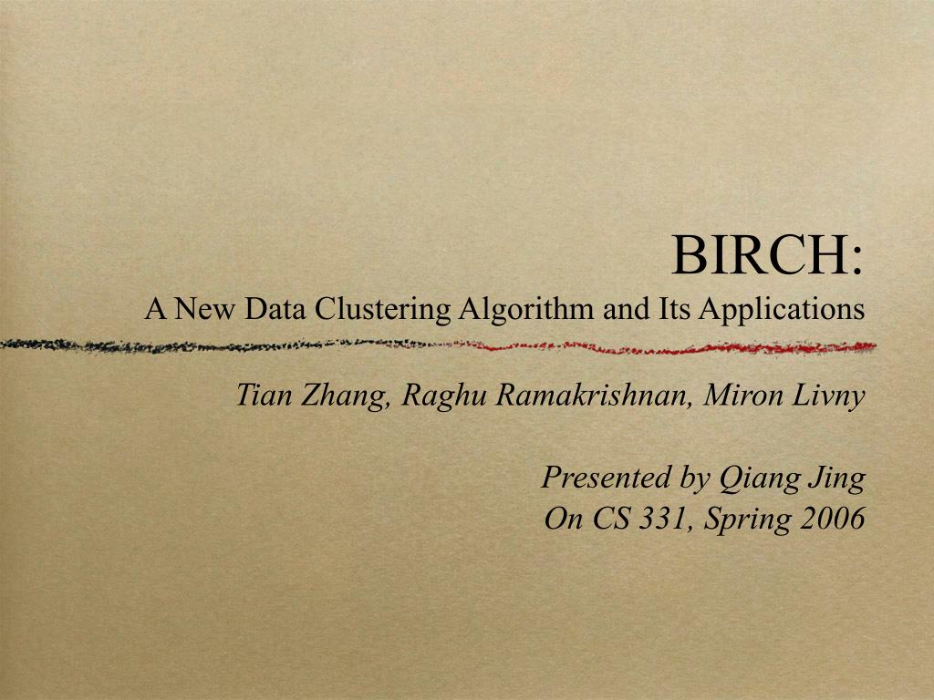 PPT - BIRCH: A New Data Clustering Algorithm and Its Applications ...