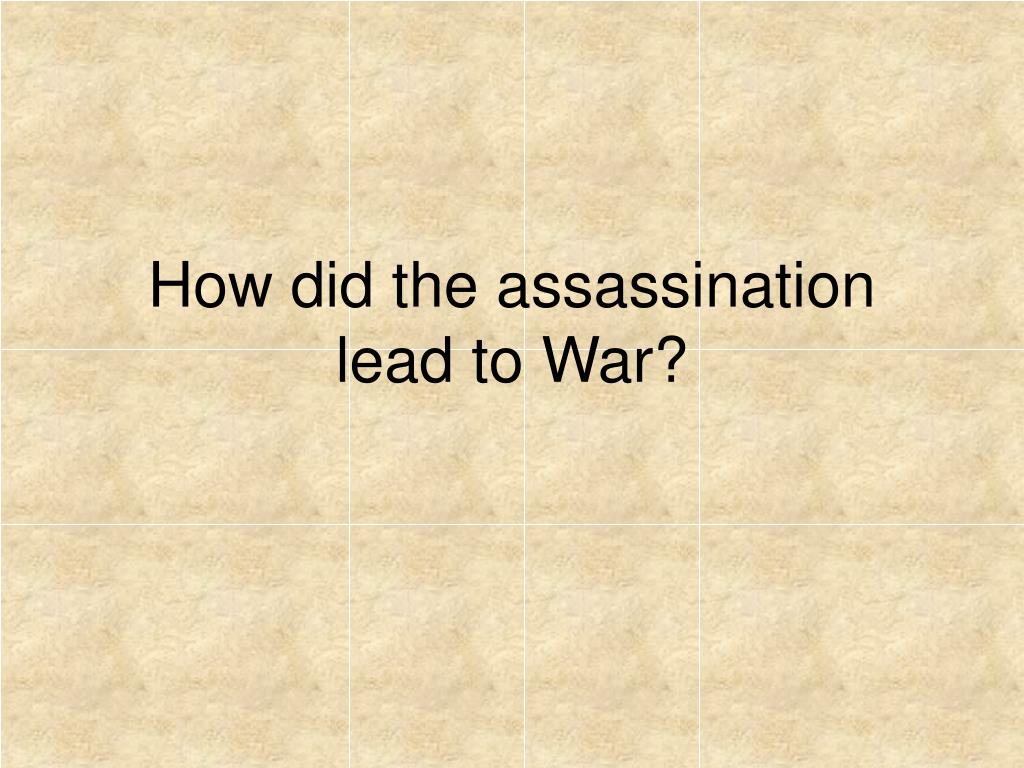 PPT - How did the assassination lead to War? PowerPoint Presentation ...