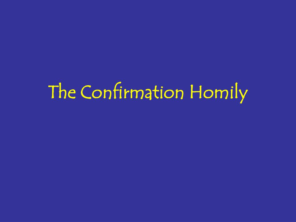PPT - The Confirmation Homily PowerPoint Presentation, free download ...