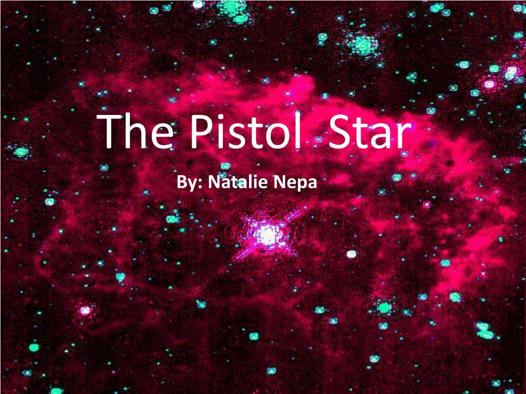 PPT - The Pistol Star PowerPoint Presentation, free download - ID:626567