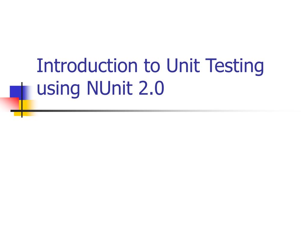 PPT - Introduction to Unit Testing using NUnit 2.0 PowerPoint ...