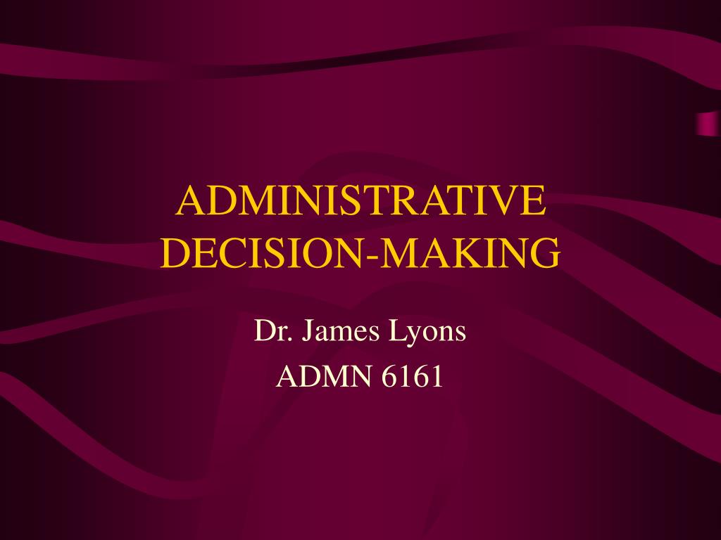 PPT - ADMINISTRATIVE DECISION-MAKING PowerPoint Presentation, free ...