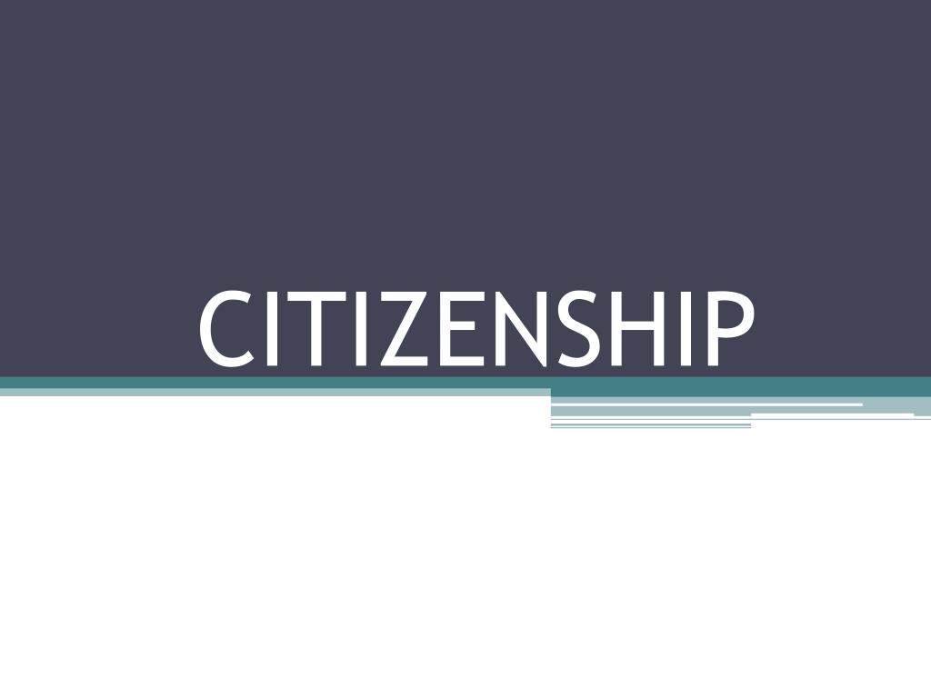 PPT - CITIZENSHIP PowerPoint Presentation, free download - ID:633391