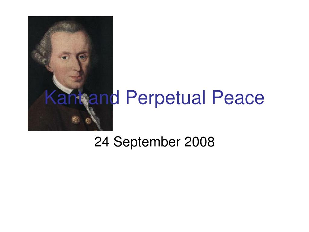 PPT - Kant and Perpetual Peace PowerPoint Presentation, free download ...
