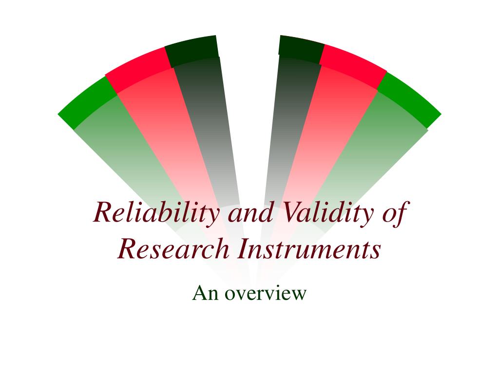 PPT - Reliability and Validity of Research Instruments PowerPoint ...