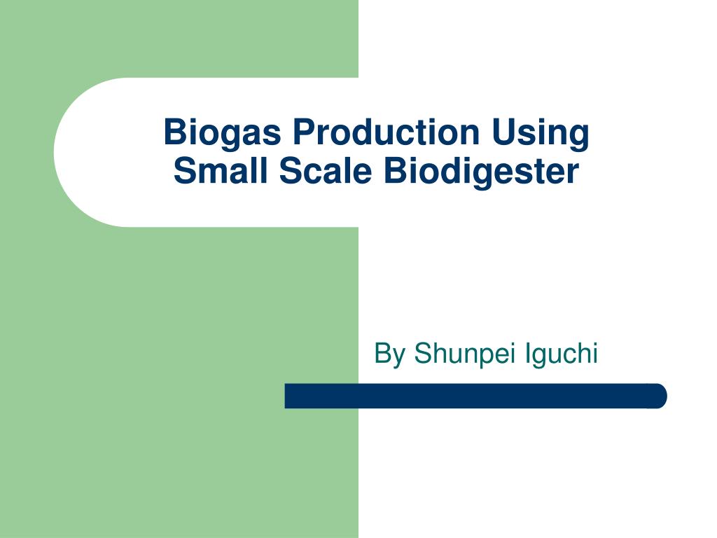 PPT - Biogas Production Using Small Scale Biodigester PowerPoint ...