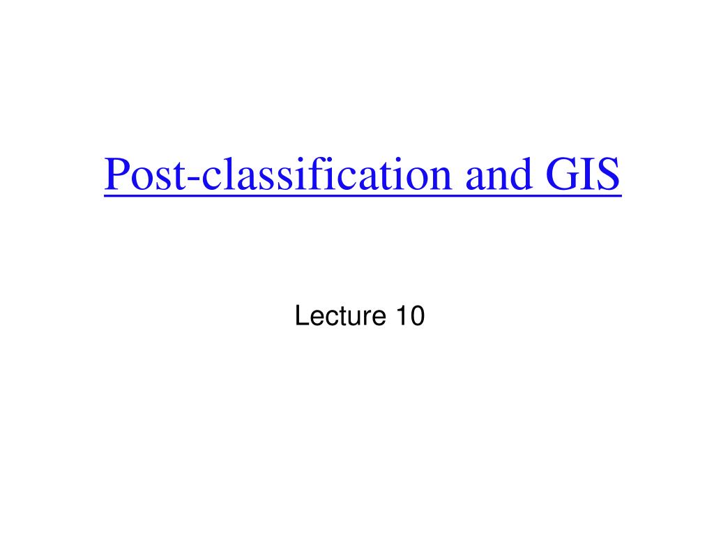 PPT - Post-classification and GIS PowerPoint Presentation, free ...