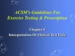 PPT - ACSM’s Guidelines For Exercise Testing & Prescription PowerPoint ...