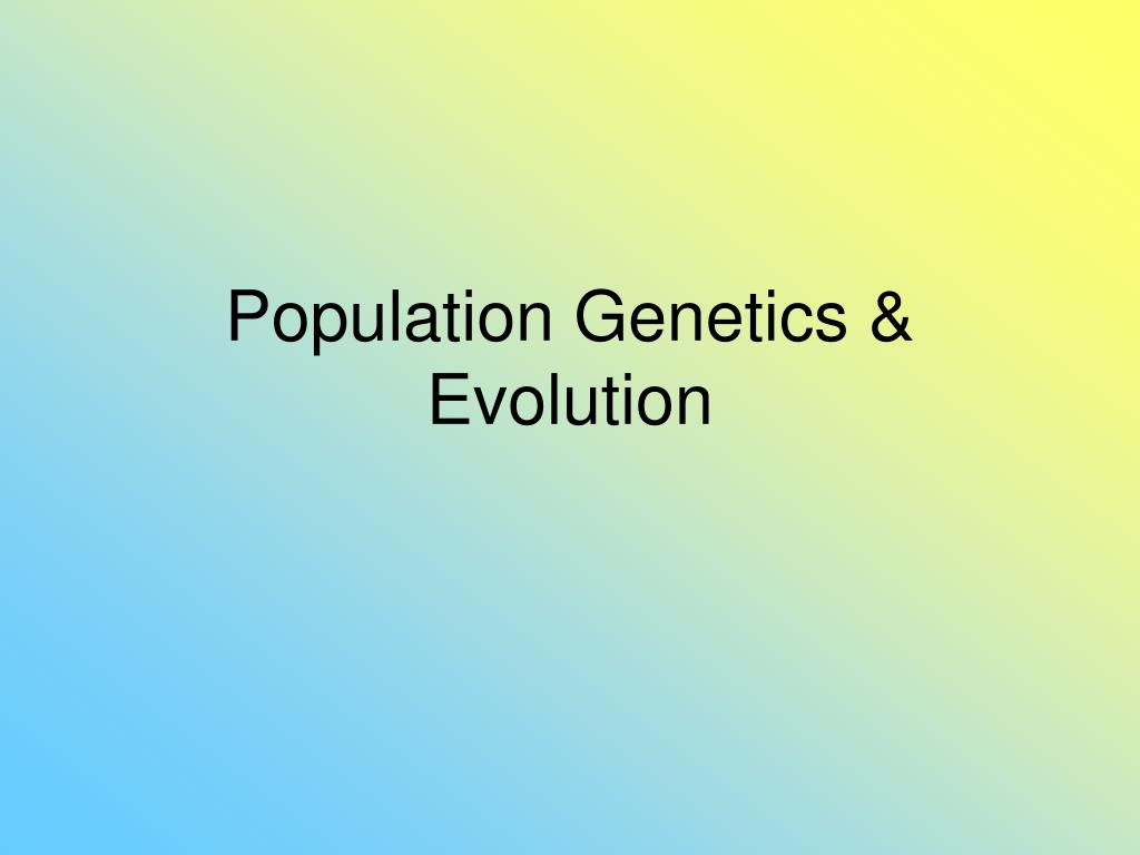 PPT - Population Genetics & Evolution PowerPoint Presentation, free ...