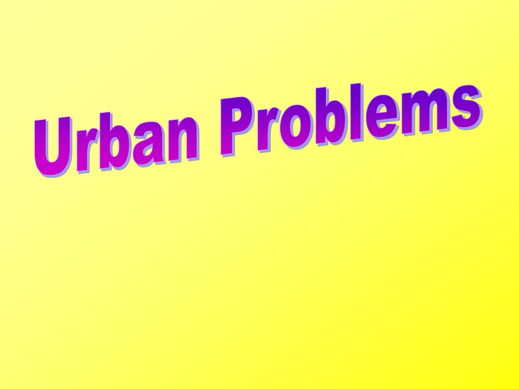 PPT - Urban Problems PowerPoint Presentation, free download - ID:639073