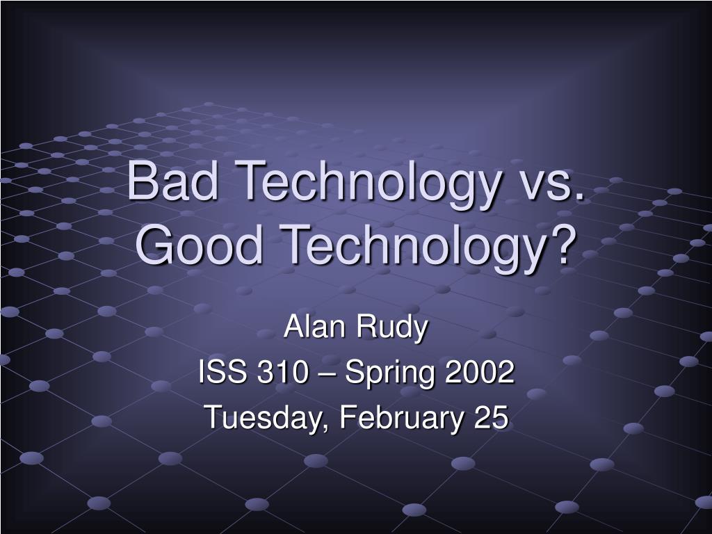PPT - Bad Technology vs. Good Technology? PowerPoint Presentation, free ...