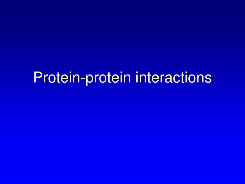 PPT - Protein-protein interactions PowerPoint Presentation, free ...