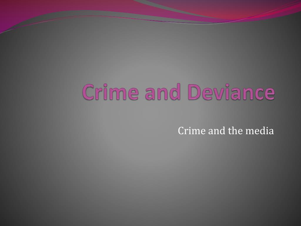 PPT - Crime and Deviance PowerPoint Presentation, free download - ID:640452