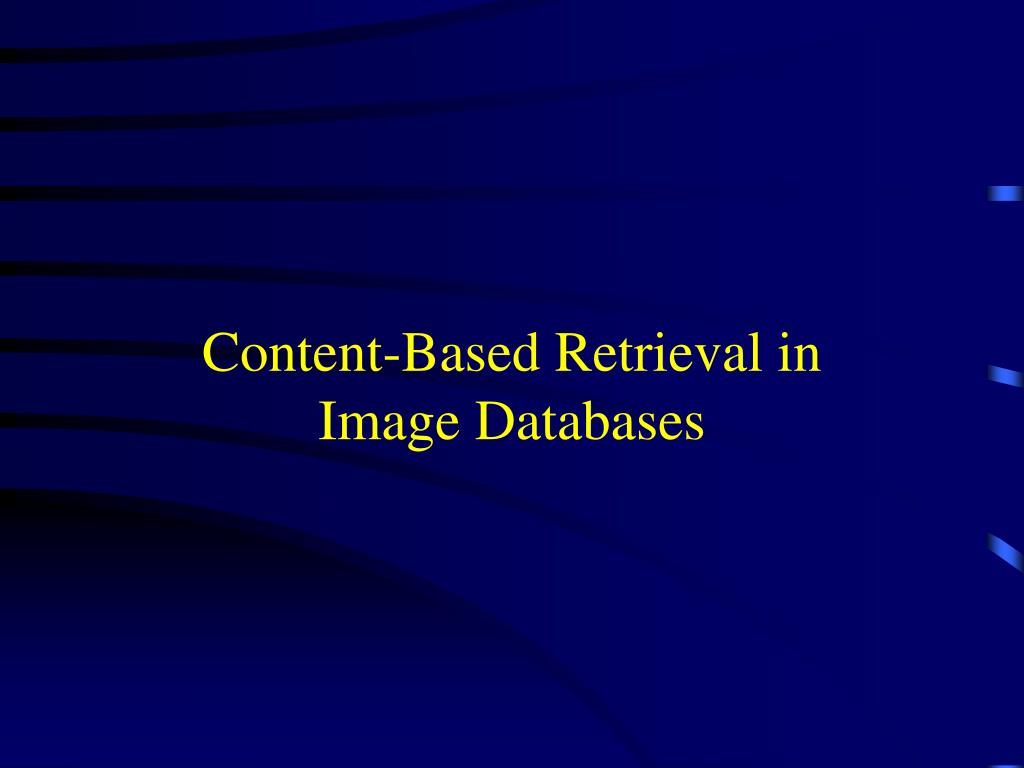 PPT - Content-Based Retrieval in Image Databases PowerPoint ...