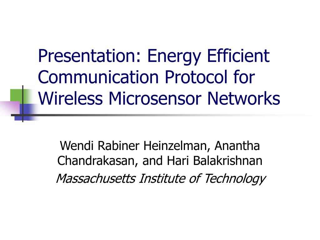 PPT - Presentation: Energy Efficient Communication Protocol for Wireless Microsensor Networks ...