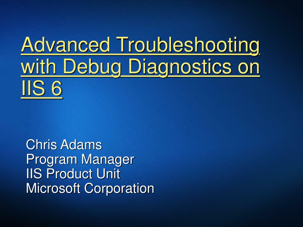 Ppt Advanced Troubleshooting With Debug Diagnostics On Iis 6 Powerpoint Presentation Id645500