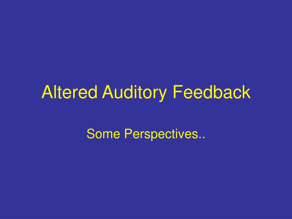 PPT - Altered Auditory Feedback PowerPoint Presentation, free download ...