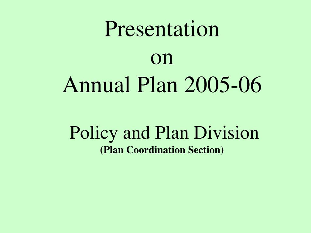 PPT - Presentation on Annual Plan 2005-06 Policy and Plan Division ...