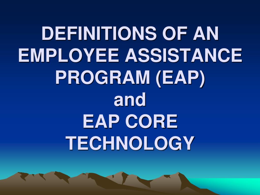 PPT - DEFINITIONS OF AN EMPLOYEE ASSISTANCE PROGRAM (EAP) and EAP CORE ...