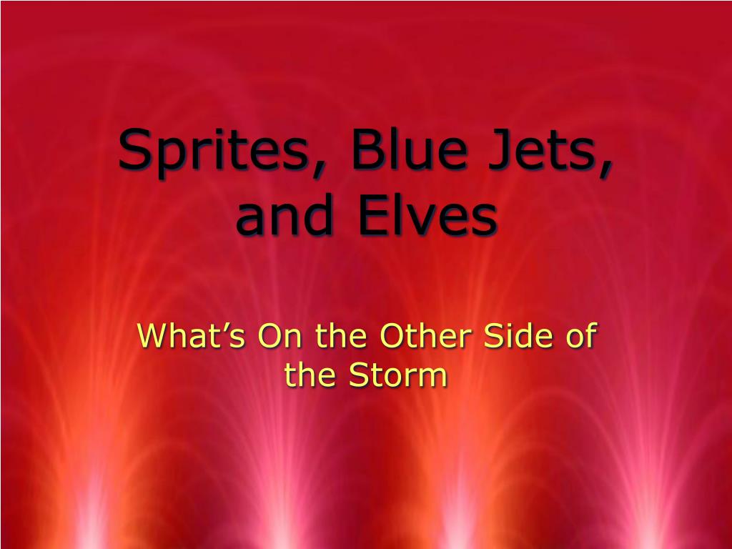 PPT - Sprites, Blue Jets, and Elves PowerPoint Presentation, free ...
