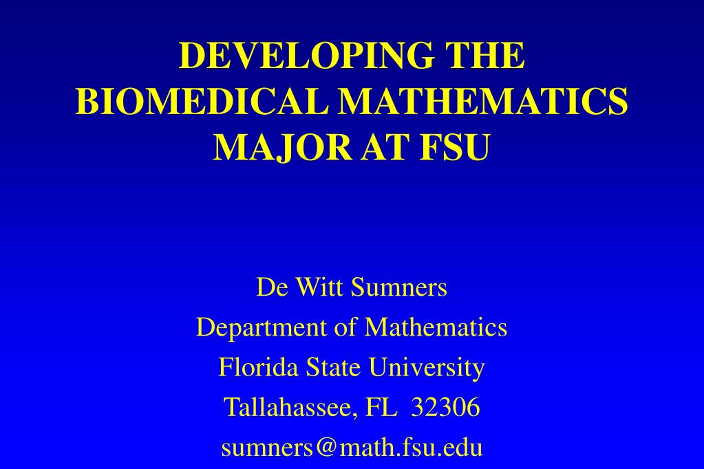 PPT - DEVELOPING THE BIOMEDICAL MATHEMATICS MAJOR AT FSU PowerPoint ...
