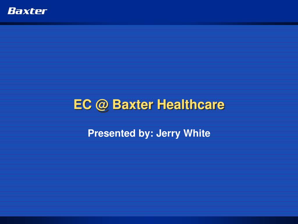 PPT - EC @ Baxter Healthcare PowerPoint Presentation, free download ...