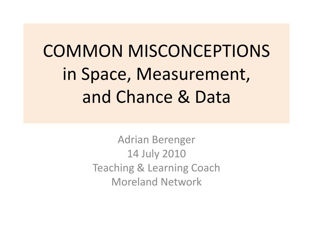 PPT - COMMON MISCONCEPTIONS in Space, Measurement, and Chance & Data ...