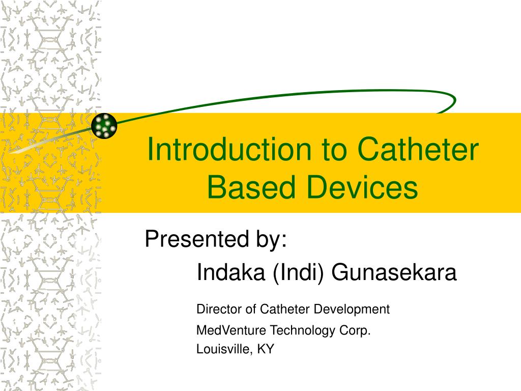 PPT - Introduction to Catheter Based Devices PowerPoint Presentation ...