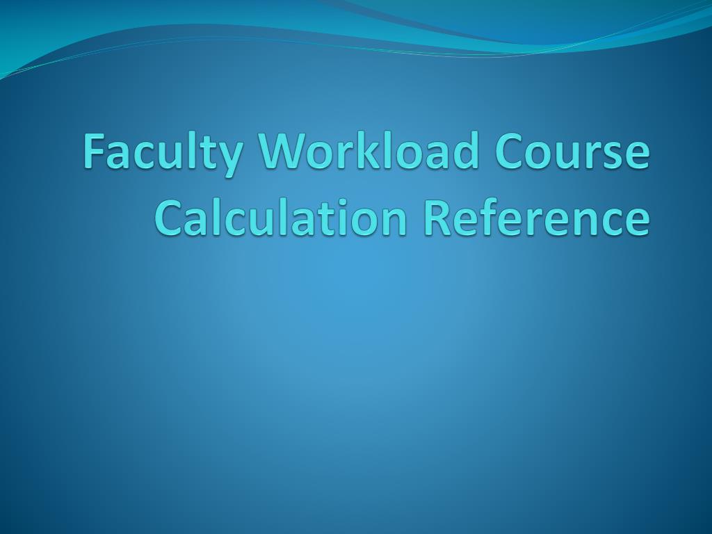 PPT - Faculty Workload Course Calculation Reference PowerPoint ...