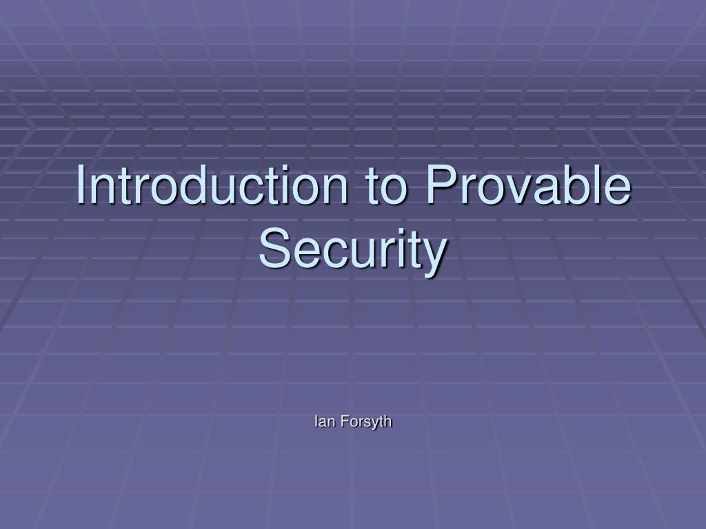 PPT - Introduction to Provable Security PowerPoint Presentation, free ...