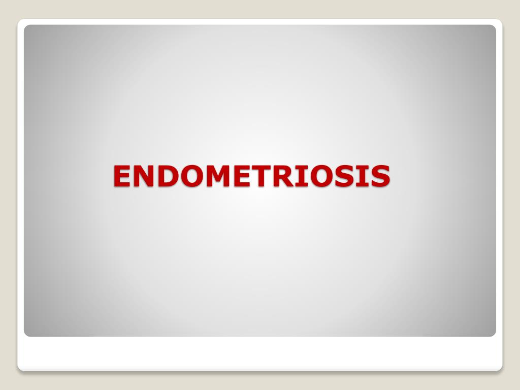 PPT - ENDOMETRIOSIS PowerPoint Presentation, free download - ID:653698