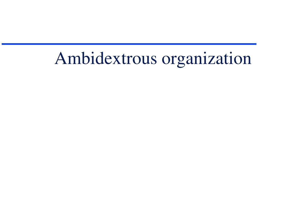 PPT - Ambidextrous organization PowerPoint Presentation, free download ...