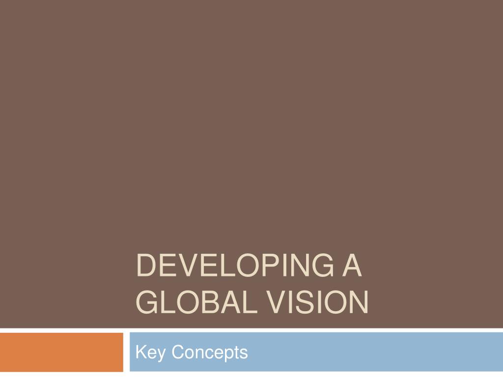 PPT - DEVELOPING A GLOBAL VISION PowerPoint Presentation, free download ...