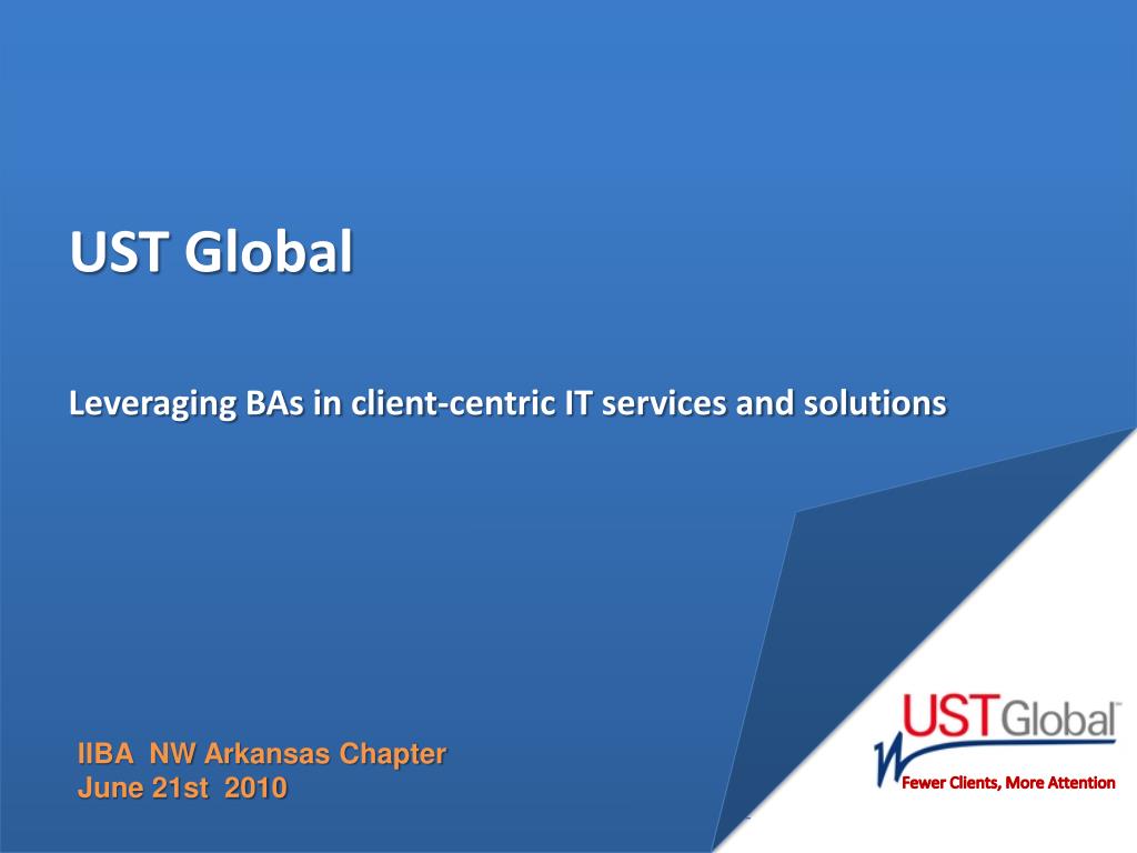PPT - UST Global Leveraging BAs in client-centric IT services and ...