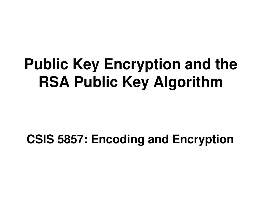 PPT - Public Key Encryption and the RSA Public Key Algorithm PowerPoint ...