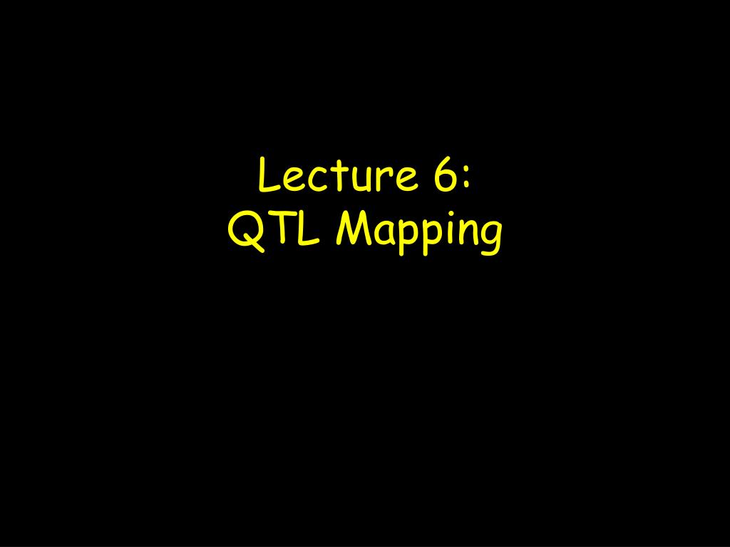 PPT - Lecture 6: QTL Mapping PowerPoint Presentation, free download ...