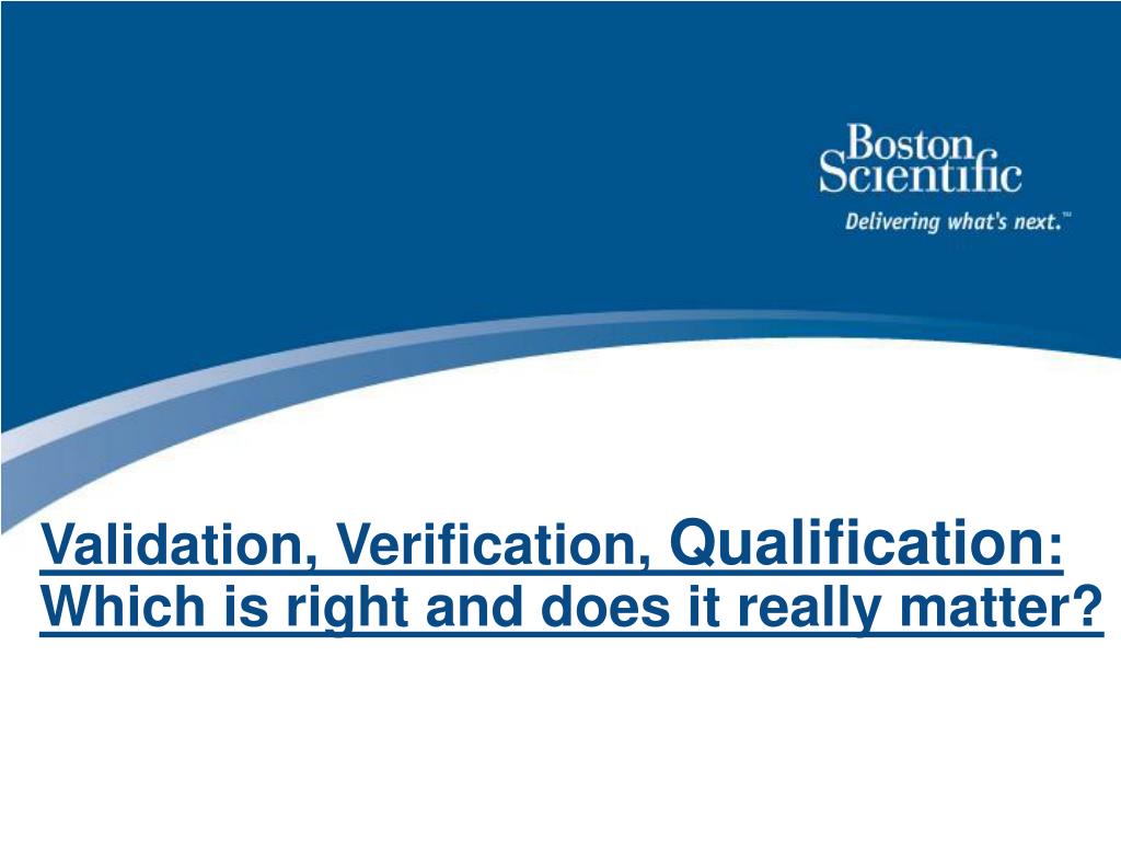 PPT - Validation, Verification, Qualification : Which is right and does it really matter ...