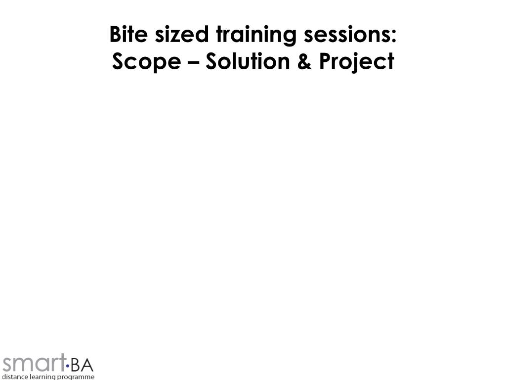 PPT - Bite sized training sessions: Scope – Solution & Project ...