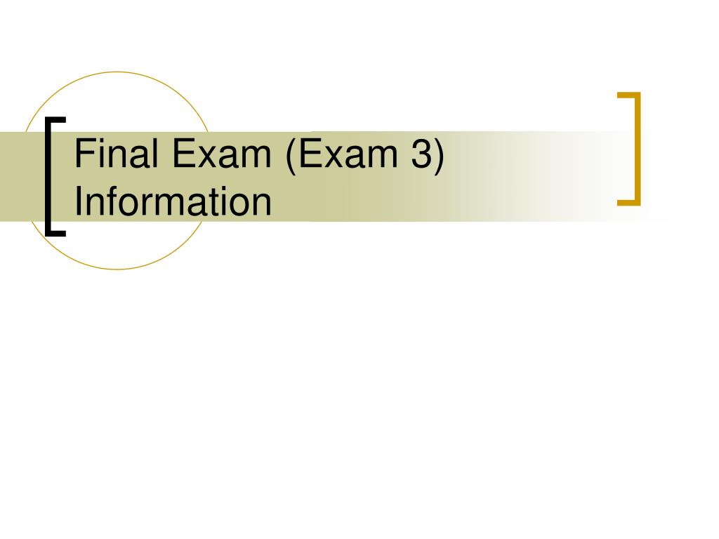 PPT - Final Exam (Exam 3) Information PowerPoint Presentation, free ...