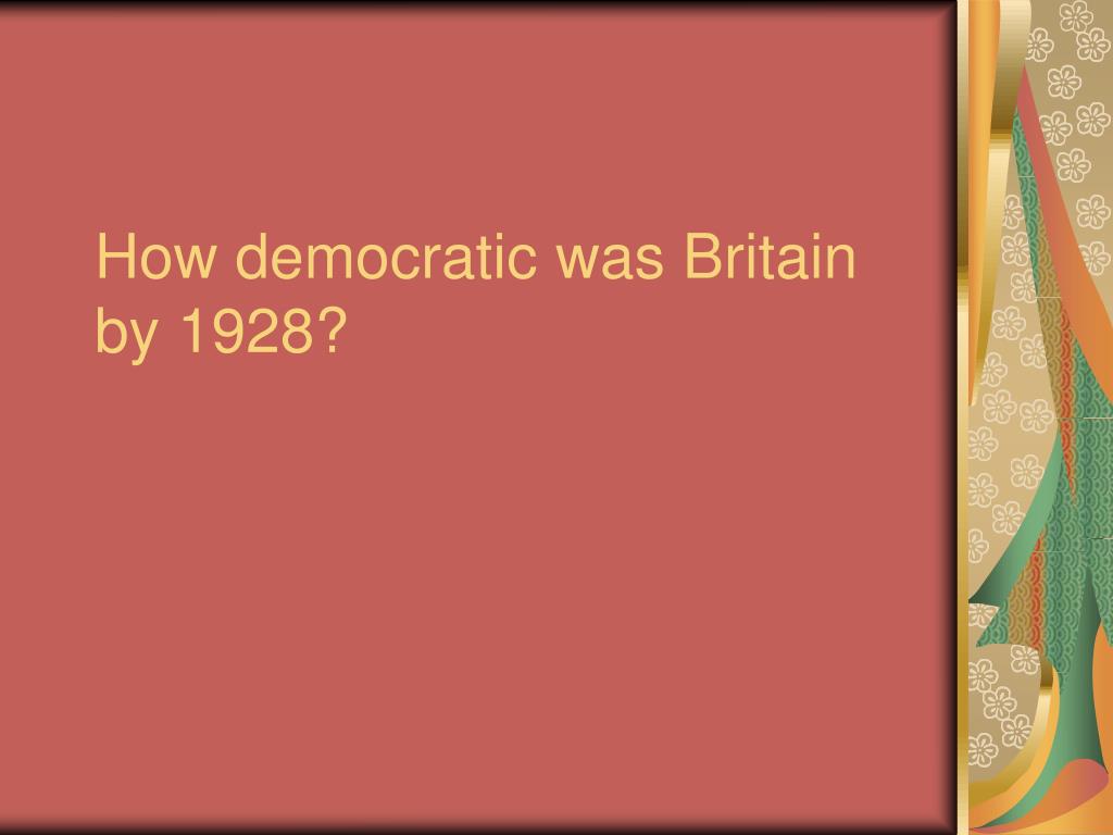 PPT - How democratic was Britain by 1928? PowerPoint Presentation, free ...