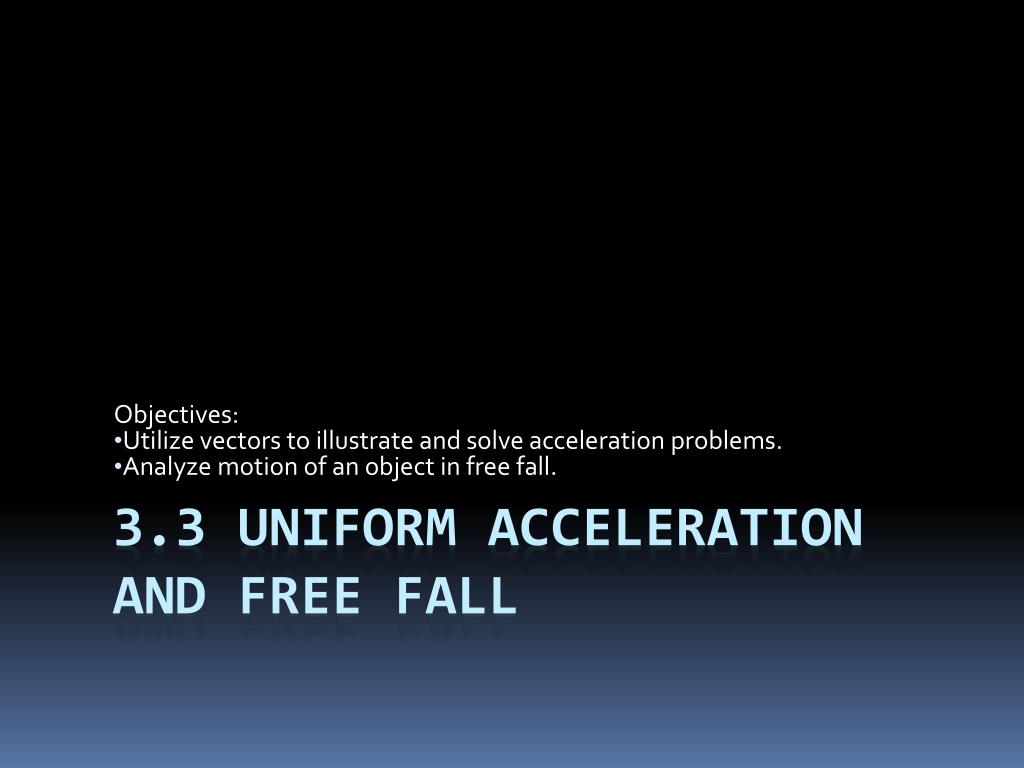 PPT - 3.3 Uniform Acceleration and Free Fall PowerPoint Presentation ...